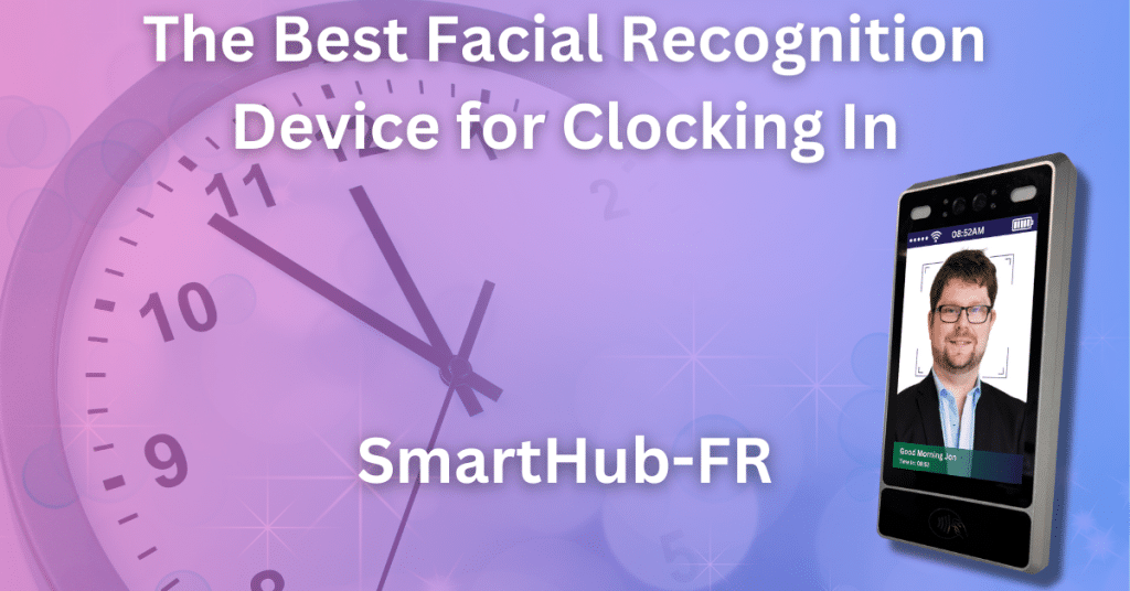 The Best Facial Recognition Device for Clocking In | SmartHub-FR ...